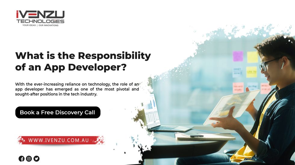What is the Responsibility of an App Developer? A Comprehensive Guide | iVenzu Technologies